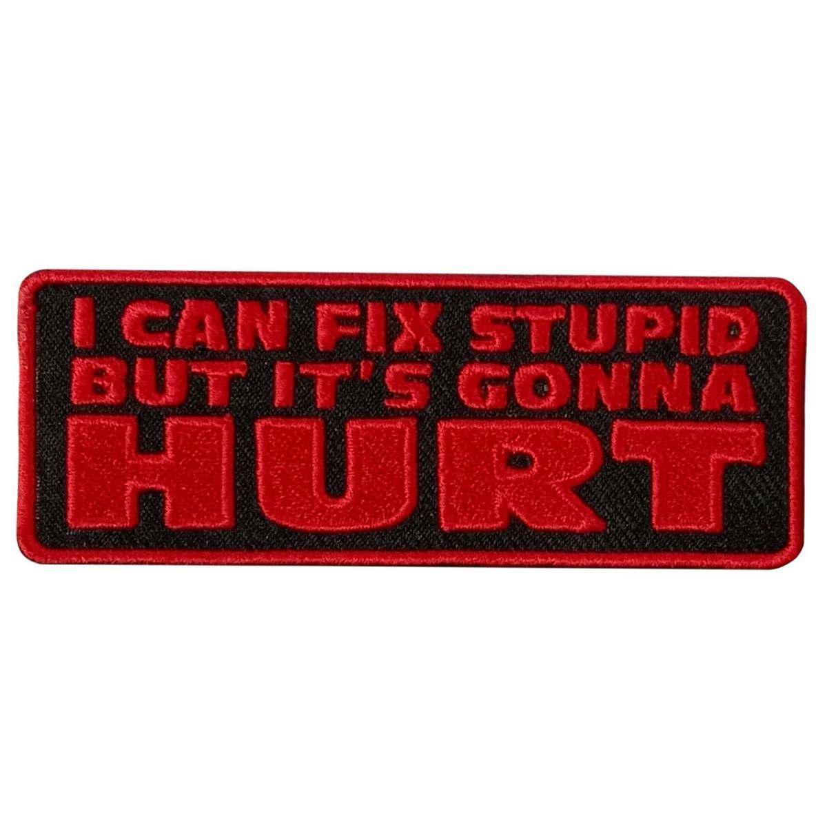 Hot Leathers Fix Stupid Gonna Hurt 4" X 2" Embroidered Patch PPW1099 ...